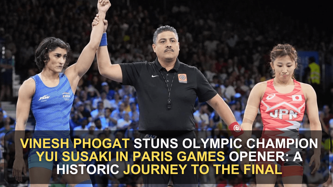 Vinesh Phogat Stuns Olympic Champion Yui Susaki in Paris Games Opener ...